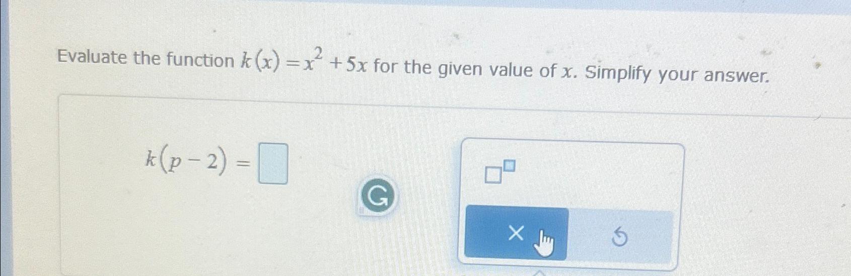 Solved Evaluate the function k(x)=x2+5x ﻿for the given value | Chegg.com