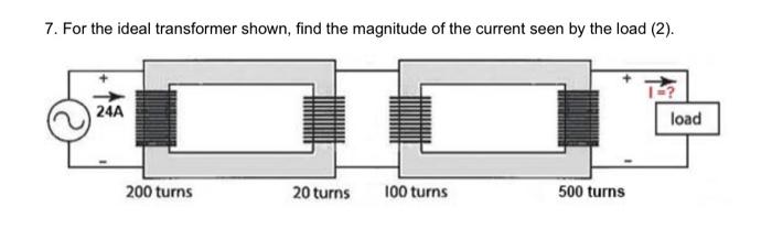 Solved 7. For the ideal transformer shown, find the | Chegg.com