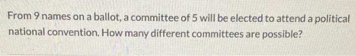 Solved From 9 names on a ballot, a committee of 5 will be | Chegg.com
