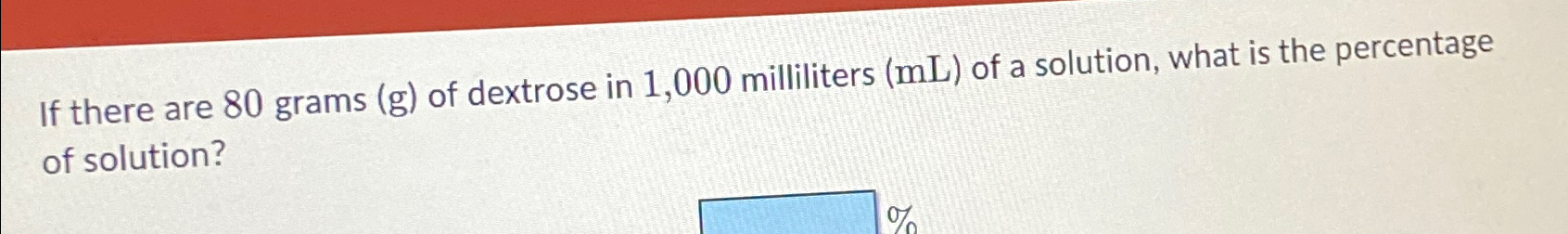 Solved If there are 80 ﻿grams (g) ﻿of dextrose in 1,000 | Chegg.com