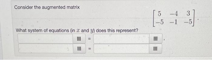 Solved Consider the augmented matrix [5−5−4−13−5] What | Chegg.com