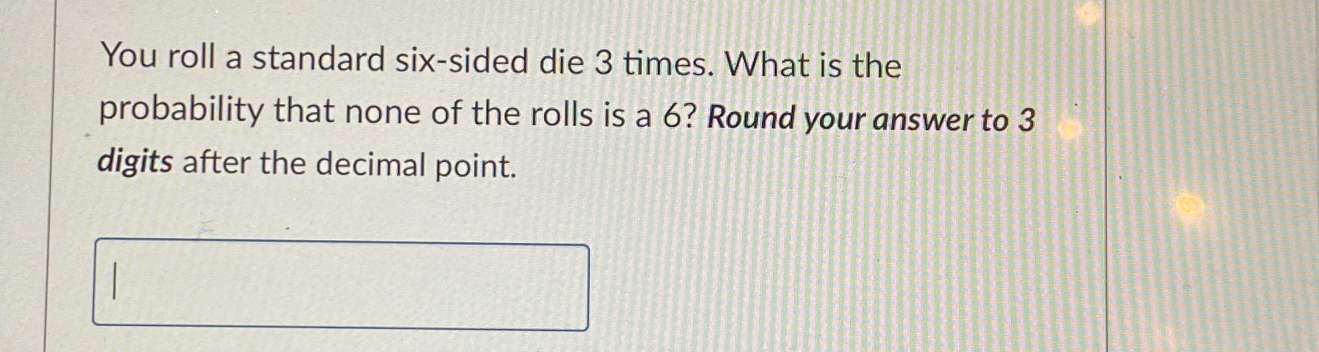 Solved You roll a standard six-sided die 3 ﻿times. What is | Chegg.com