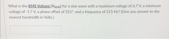 Solved What is the RMS Voltage (VRMs) for a sine wave with a | Chegg.com