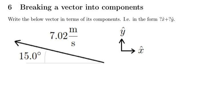 Solved 6 Breaking a vector into components Write the below | Chegg.com
