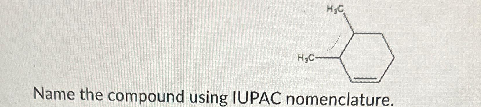 Solved Name the compound using IUPAC nomenclature. | Chegg.com