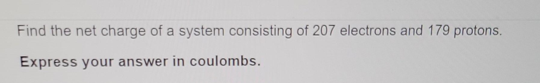 Solved Find the net charge of a system consisting of 207 | Chegg.com