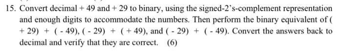 Solved 15. Convert decimal + 49 and + 29 to binary, using | Chegg.com