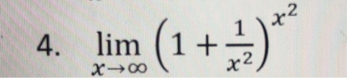 Solved 4. lim (1+1)* X-00 x2 | Chegg.com