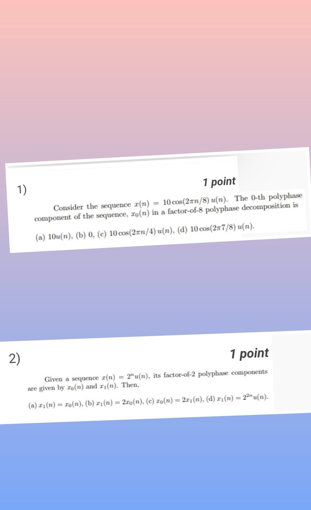Solved 1) Consider the sequence x(n)=10cos(2πn/8)u(n). The | Chegg.com