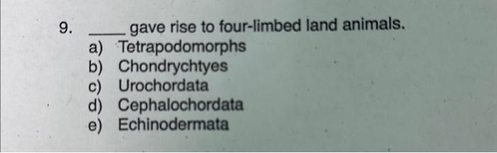 9. gave rise to four-limbed land animals. a) | Chegg.com