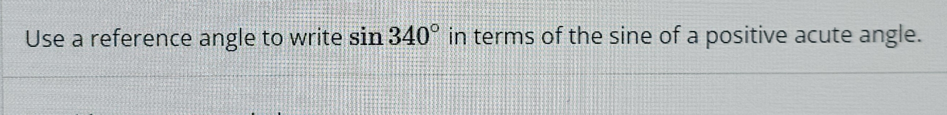 Solved Use a reference angle to write sin340° ﻿in terms of | Chegg.com