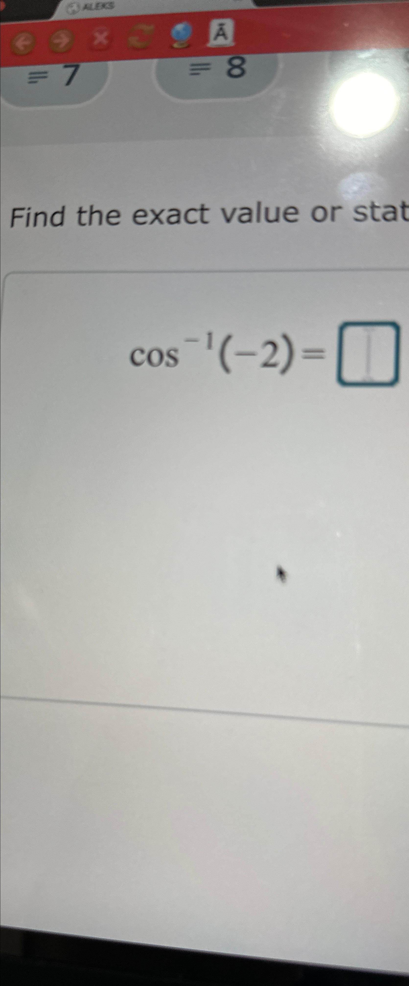 Solved Find the exact value or statcos-1(-2)= | Chegg.com