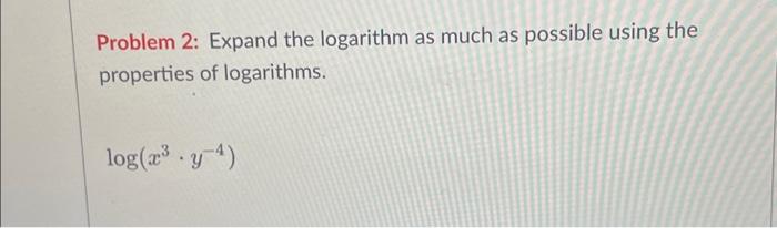 Solved Problem 2: Expand the logarithm as much as possible | Chegg.com
