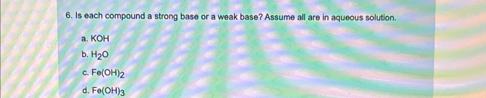 Solved Is each compound a strong base or a weak base? Assume | Chegg.com