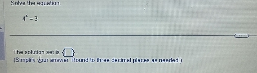 Solved Solve the equation.4x=3The solution set is (Simplify | Chegg.com