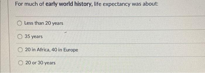 Solved For much of early world history, life expectancy was | Chegg.com