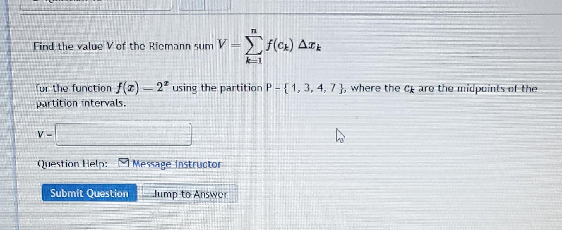Solved Find the value V of the Riemann sum V=∑k=1nf(ck)Δxk | Chegg.com