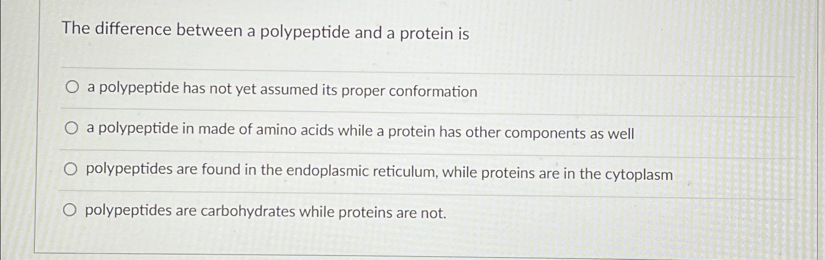 Solved The difference between a polypeptide and a protein | Chegg.com