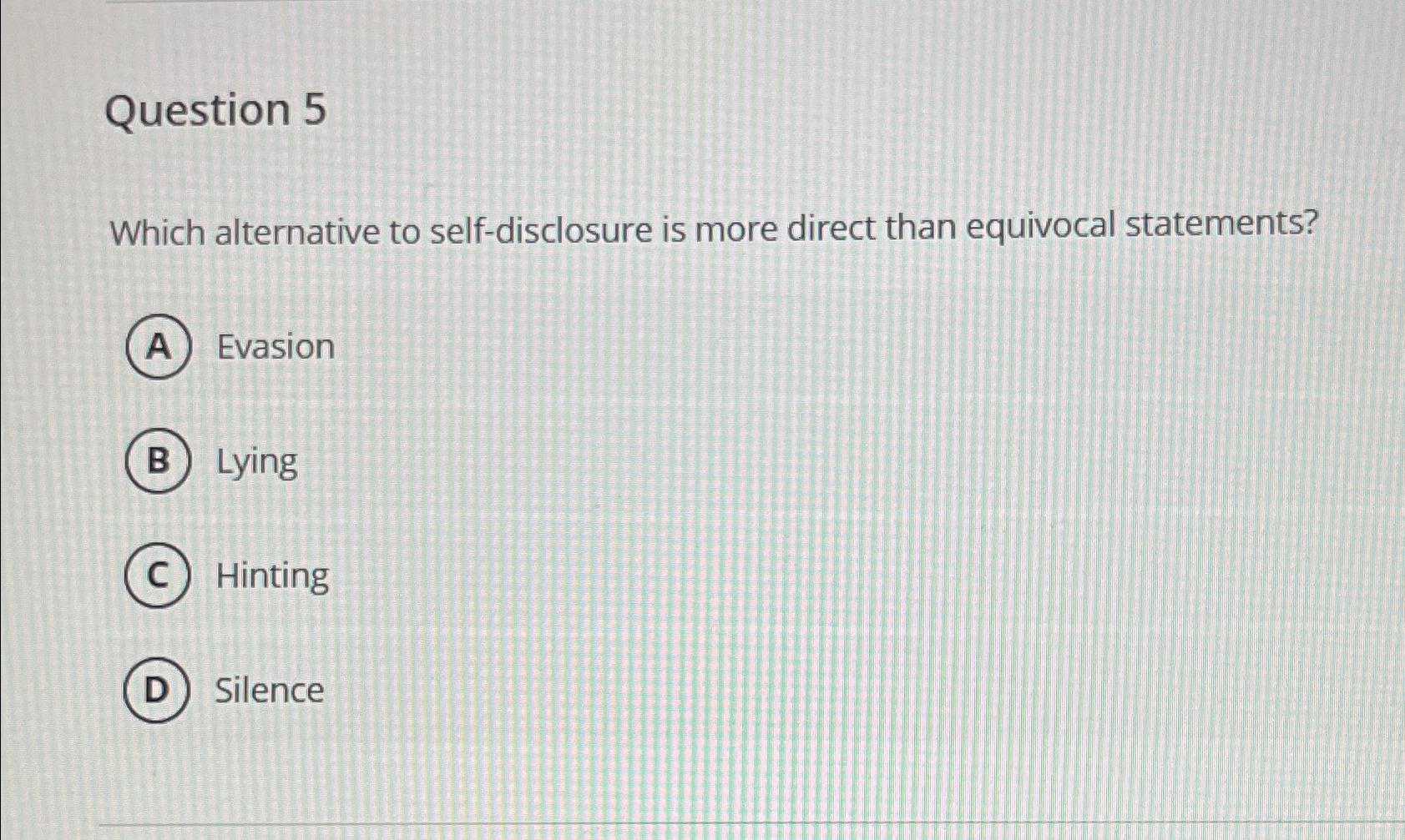 Solved Question 5Which alternative to self-disclosure is | Chegg.com