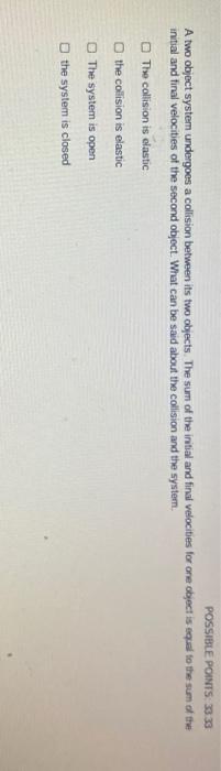 Solved POSSIBLE POINTS: 33 33 A two object system undergoes | Chegg.com