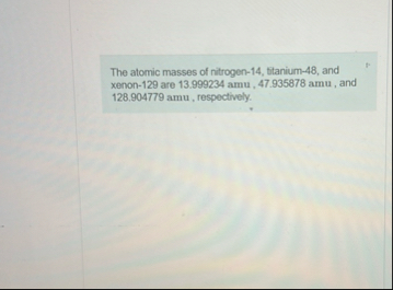 Solved The atomic masses of nitrogen-14, ﻿fitanium-48, ﻿and | Chegg.com