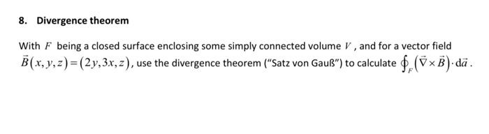 Solved 8. Divergence theorem With F being a closed surface | Chegg.com
