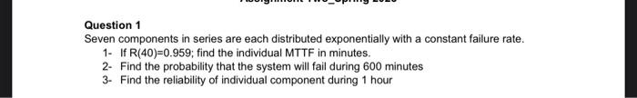 Solved Question 1 Seven components in series are each | Chegg.com