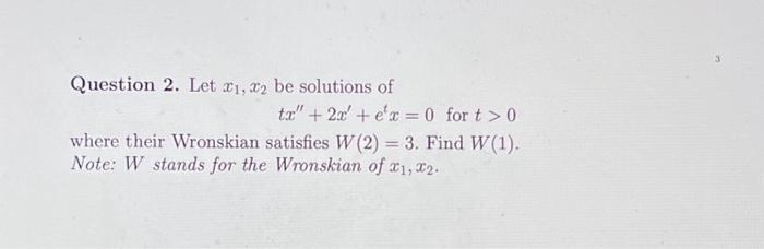 Question 2. Let x1,x2 be solutions of tx′′+2x′+etx=0 | Chegg.com