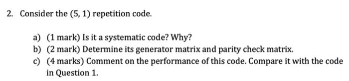 Solved 2. Consider the (5,1) repetition code. a) (1 mark) Is | Chegg.com