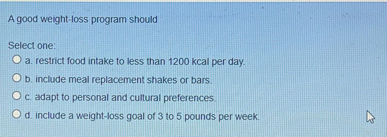 Solved A good weight-loss program shouldSelect one:a. | Chegg.com