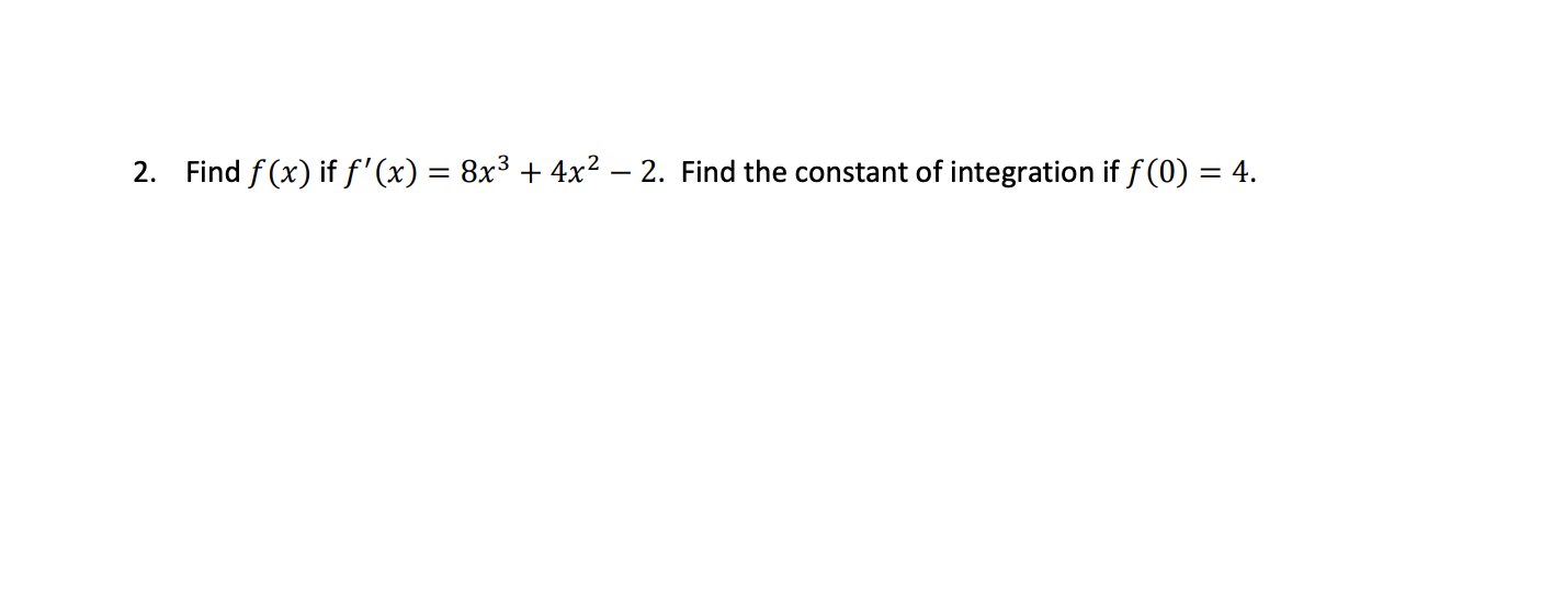 Solved Find f(x) ﻿if f'(x)=8x3+4x2-2. ﻿Find the constant of | Chegg.com