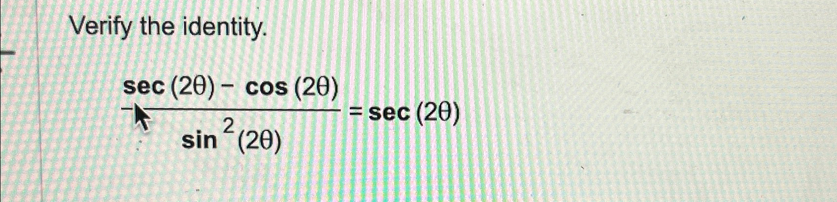 Solved Verify the identity.sec(2θ)-cos(2θ)sin2(2θ)=sec(2θ) | Chegg.com
