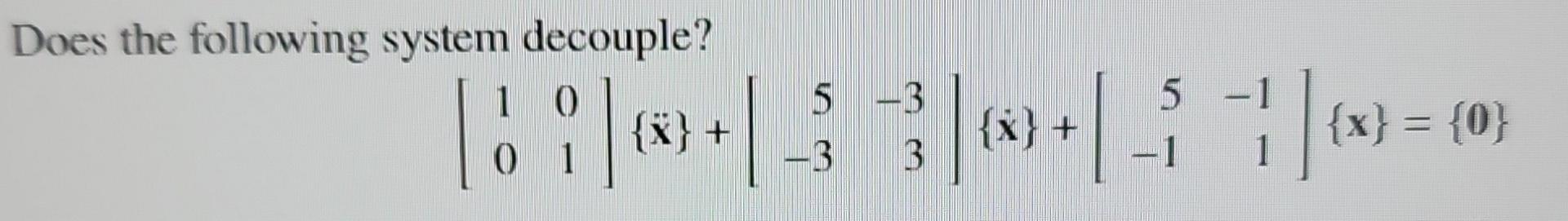 Solved Does the following system decouple? | Chegg.com