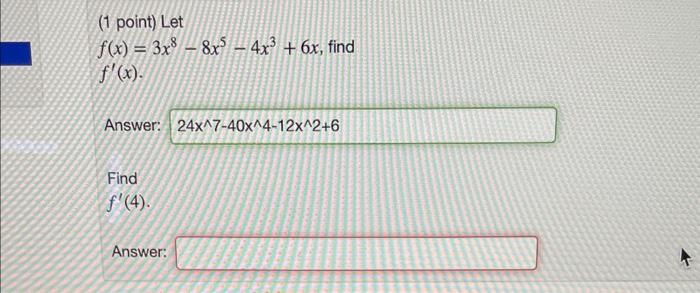 Solved (1 point) Let f(x)=3x8−8x5−4x3+6x, find f′(x) Answer | Chegg.com