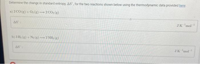 Solved Determine the change in standard entropy, ΔS∘, for | Chegg.com