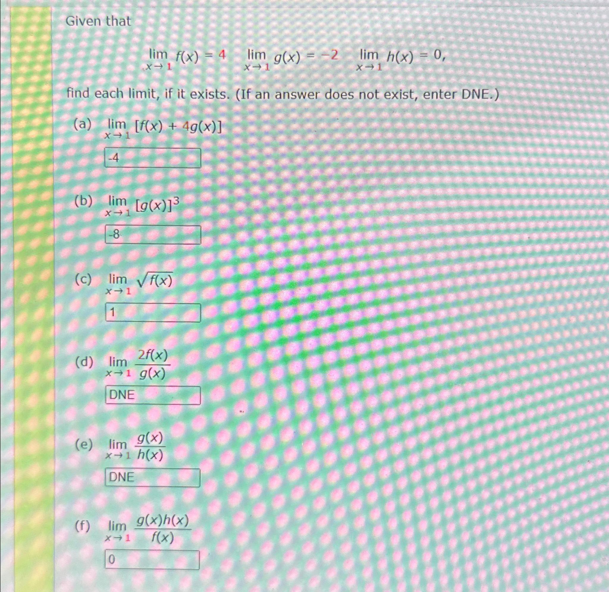Solved Given thatlimx→1f(x)=4,limx→1g(x)=-2,limx→1h(x)=0find | Chegg.com