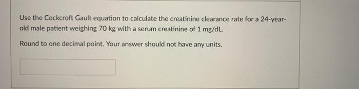 Solved Use the Cockcroft Gault equation to calculate the | Chegg.com