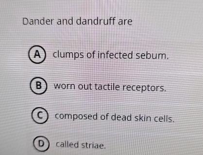 Solved Dander and dandruff areA) ﻿clumps of infected | Chegg.com