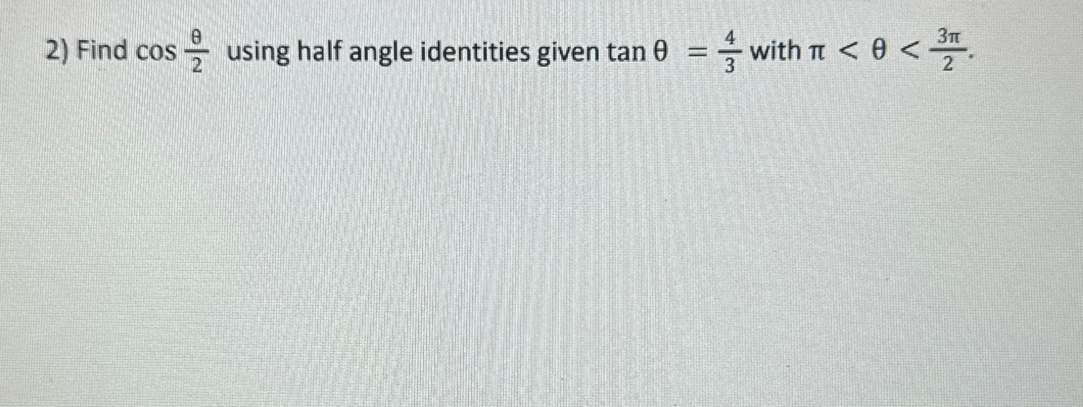 Solved Find cos(θ2) ﻿using half angle identities given | Chegg.com
