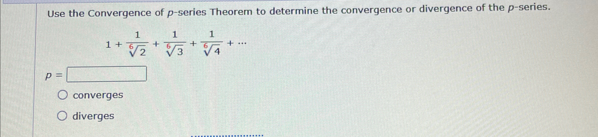 Solved Use the Convergence of p-series Theorem to determine | Chegg.com