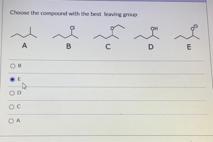 Solved Choose the compound with the best leaving group OB E | Chegg.com