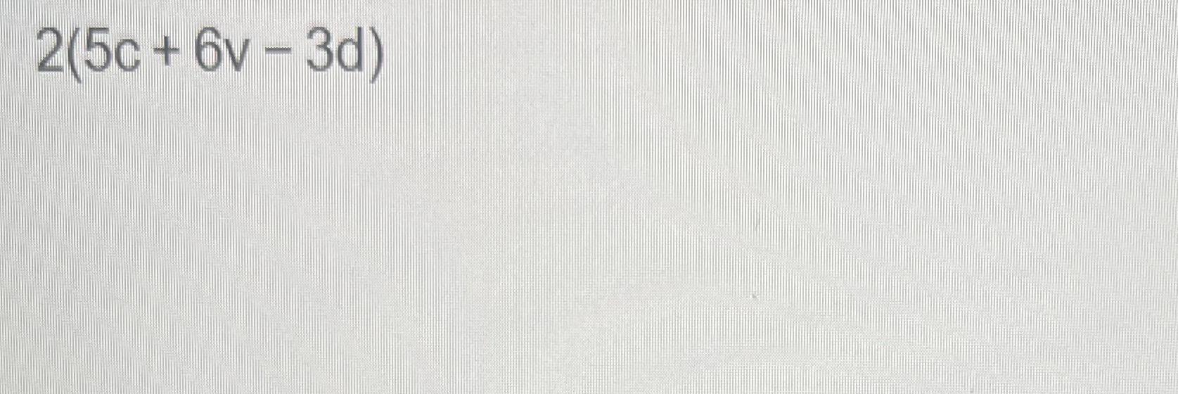 Solved 2(5c+6v-3d) | Chegg.com