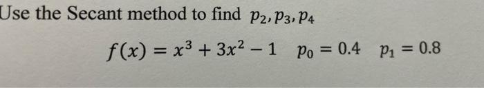 Solved Use the Secant method to find p2,p3,p4 | Chegg.com