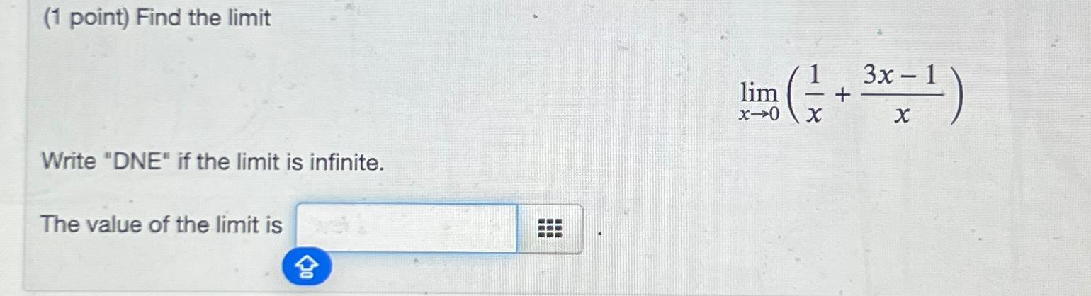 Solved (1 ﻿point) ﻿Find the limitlimx→0(1x+3x-1x)Write "DNE" | Chegg.com