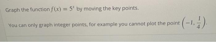 Solved Graph the function f(x) = 5* by moving the key | Chegg.com