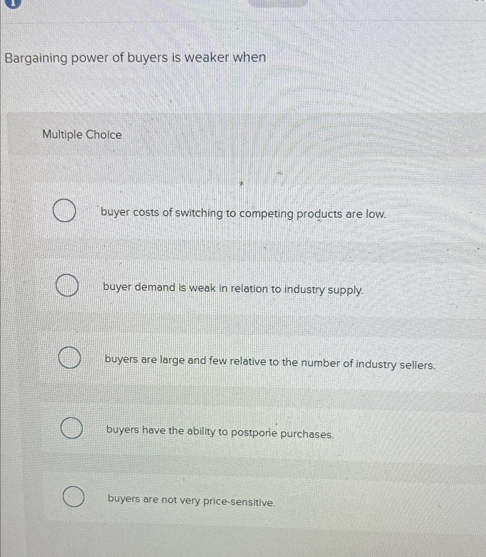Solved Bargaining power of buyers is weaker whenMultiple | Chegg.com
