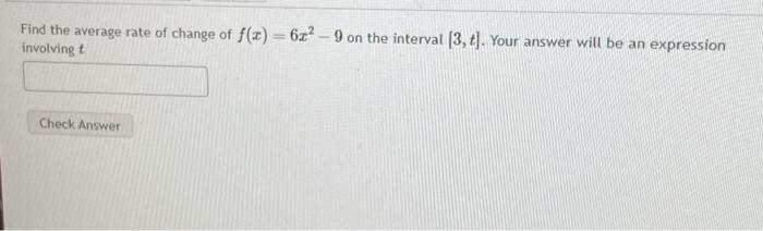 Solved Find the average rate of change of f(x)=6x2−9 on the | Chegg.com