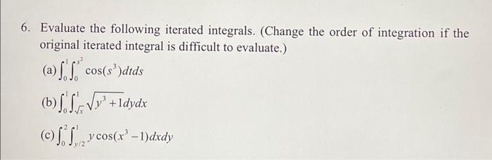 Solved 6. Evaluate the following iterated integrals. (Change | Chegg.com