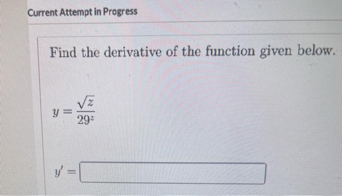 Solved Current Attempt in Progress Find the derivative of | Chegg.com