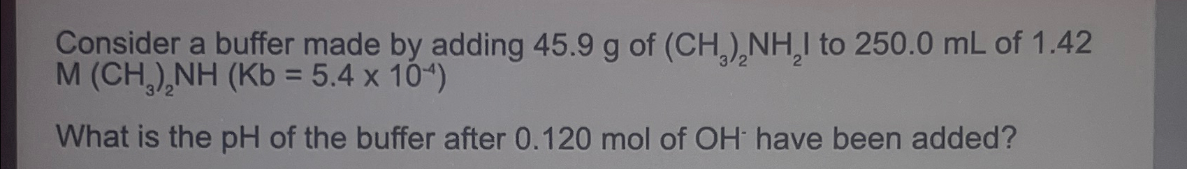 Solved Consider a buffer made by adding 45.9g ﻿of (CH3)2NH2I | Chegg.com